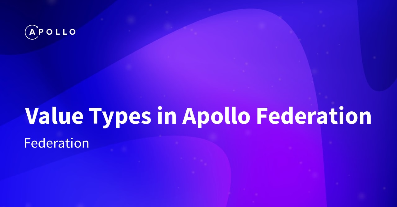 Value types in Apollo Federation - Apollo GraphQL Docs Value types in Apollo Federation - Apollo GraphQL Docs